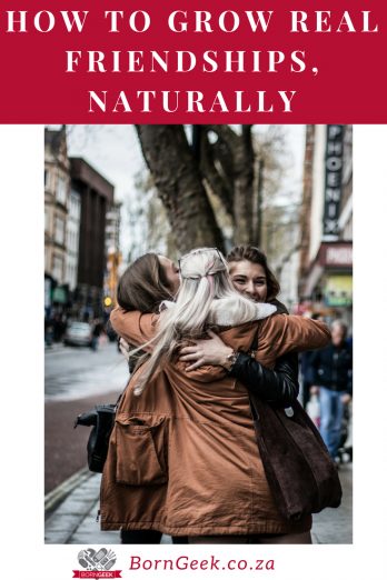 How to grow real friendships, naturally - Born Geek