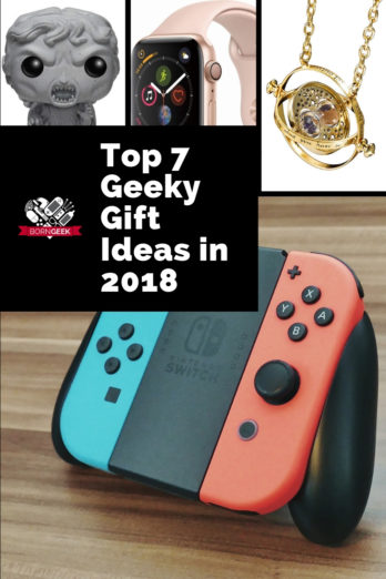 Top 7 Geeky Gift Ideas in 2018 - Born Geek